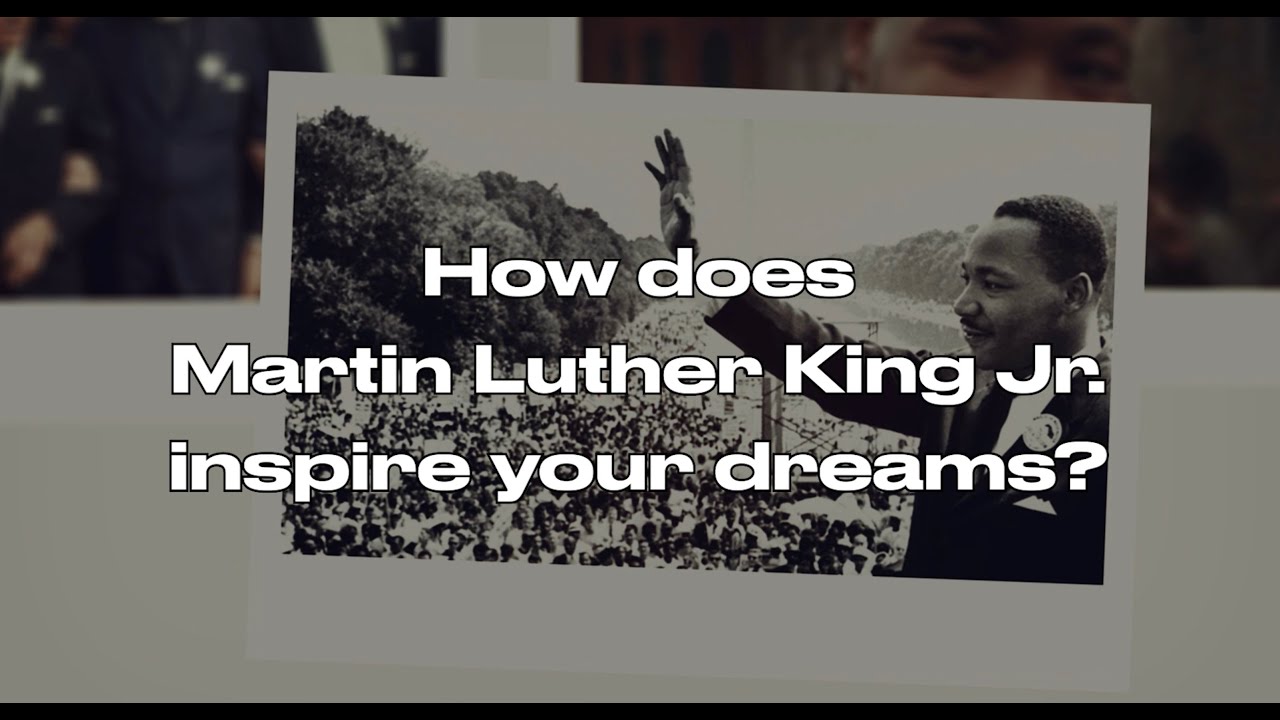 How Does Dr. Martin Luther King Jr. Inspire Your Dreams? - YouTube