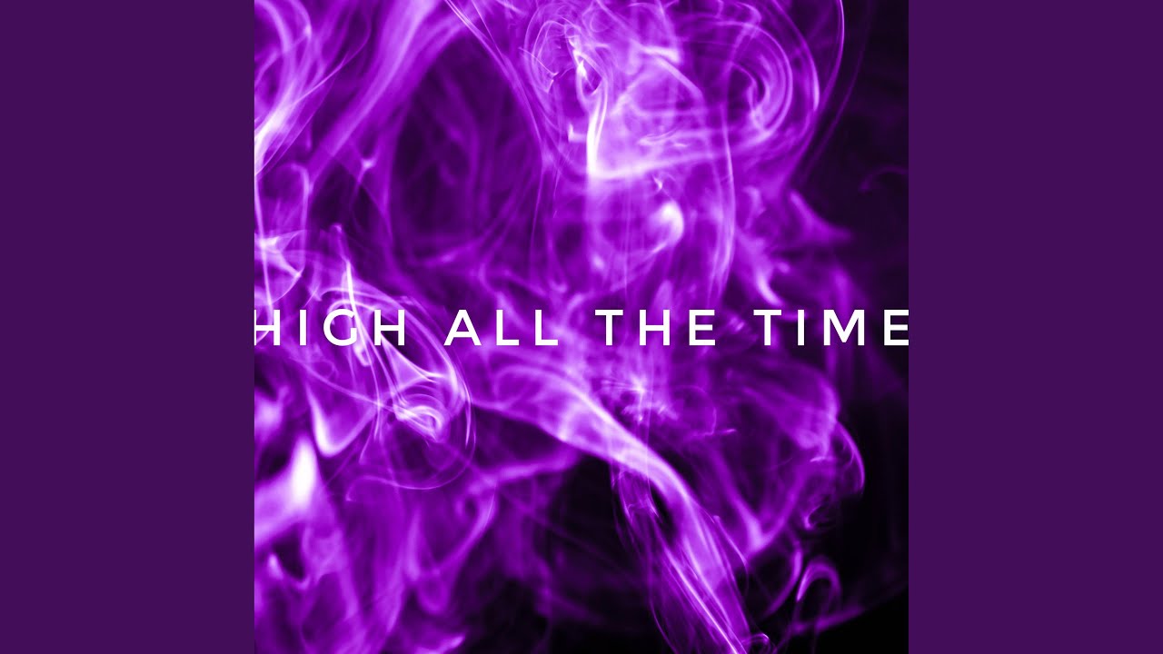 High All The Time YouTube high-all-the-time-youtube