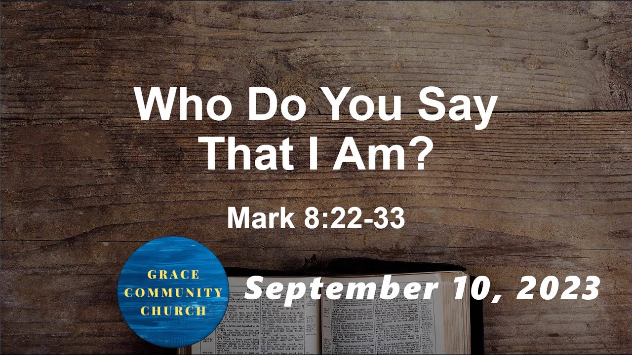 Mark 8:22-23 – Who Do You Say That I Am? – September 10, 2023 - YouTube