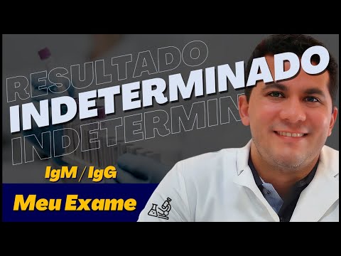 MEU EXAME DE ANTICORPOS (IgM ou IgG) DEU INDETERMINADO. E AGORA? O QUE SIGNIFICA?