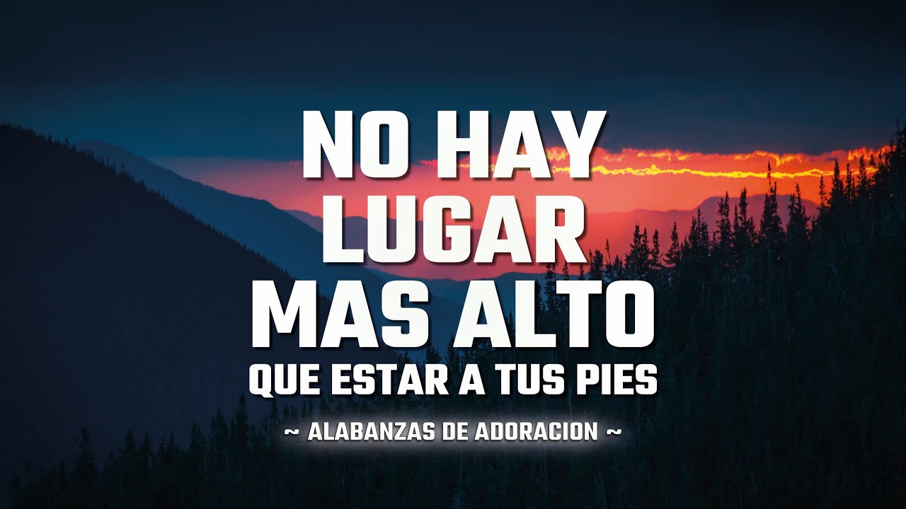 No hay Lugar mas alto - Alabanzas que traen alegria y bendiciones a tu ...