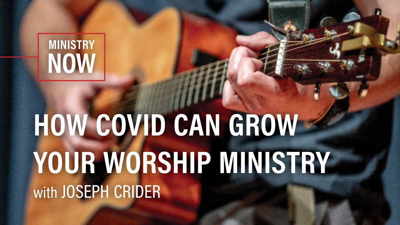 How COVID Can Grow Your Worship Ministry (Ministry Now with Joseph ...