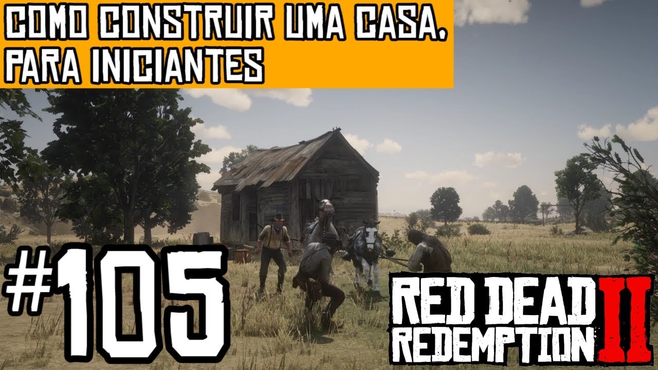 RDR2 DETONADO #105 - COMO CONSTRUIR UMA CASA, PARA INICIANTES - YouTube