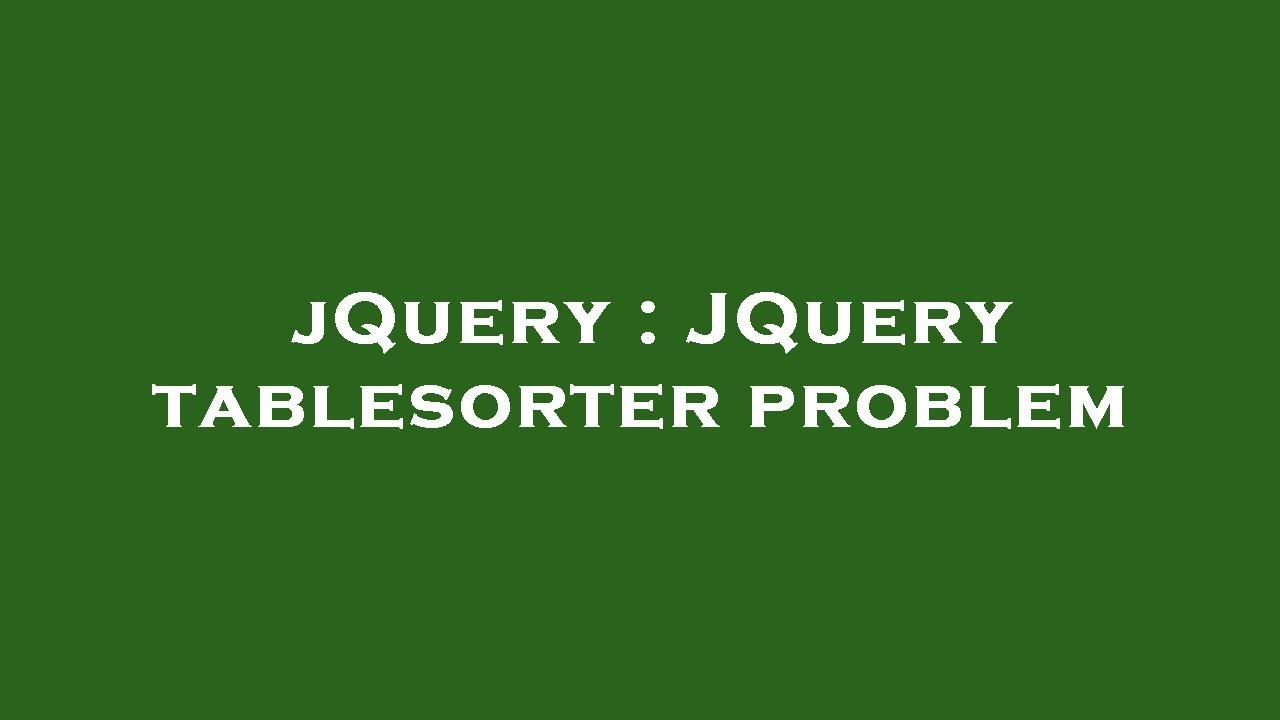 jQuery : JQuery tablesorter problem - YouTube jQuery : JQuery tablesorter problem - YouTube