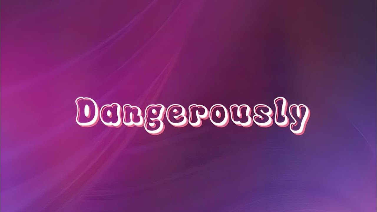 Dangerously | lyrics | - YouTube