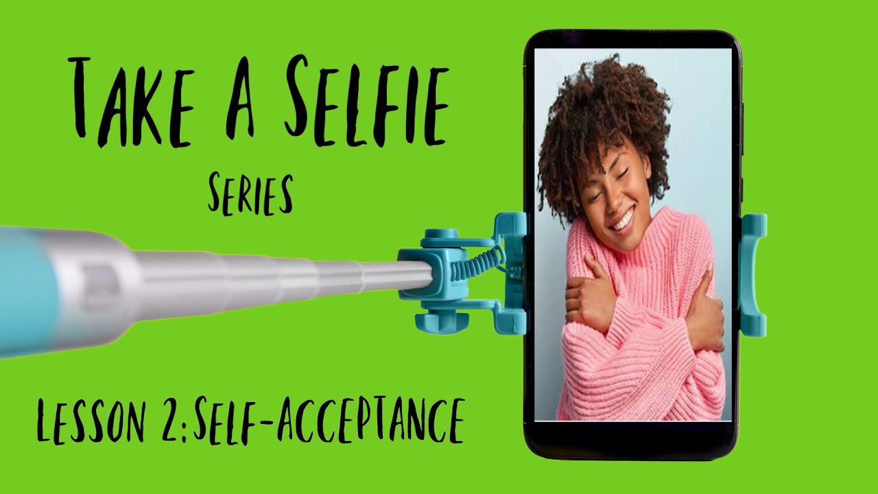 Take A Selfie Series 2: Self-Acceptance - YouTube