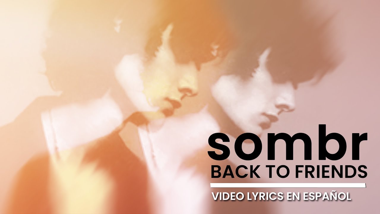 VIDEO LYRICS EN ESPAÑOL - SOMBR - BACK TO FRIENDS - YouTube