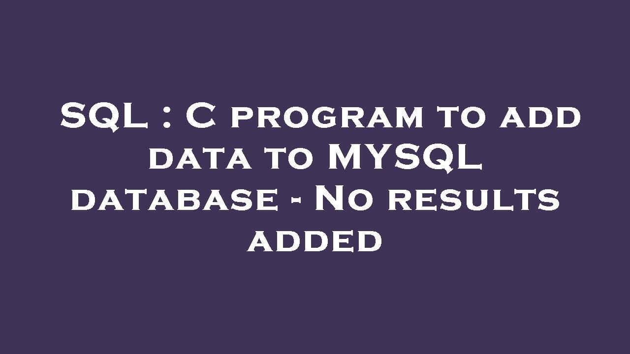 SQL : C program to add data to MYSQL database - No results added - YouTube