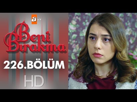 Beni Bırakma 226. Bölüm
