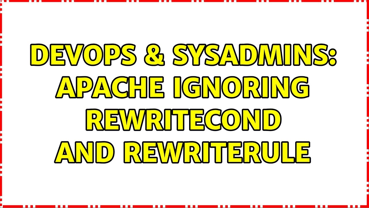 DevOps & SysAdmins: Apache Ignoring RewriteCond and RewriteRule (2 Solutions!!) - YouTube