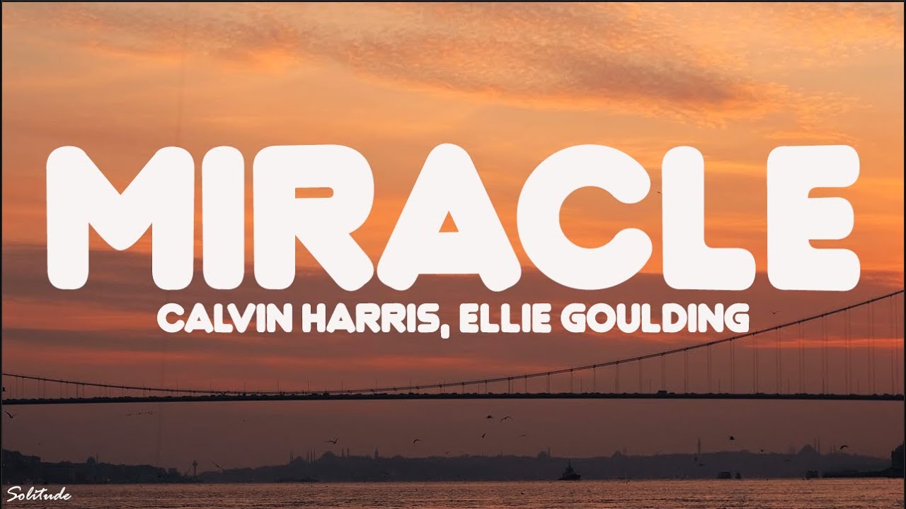 Calvin Harris, Ellie Goulding - Miracle (Lyrics) - YouTube