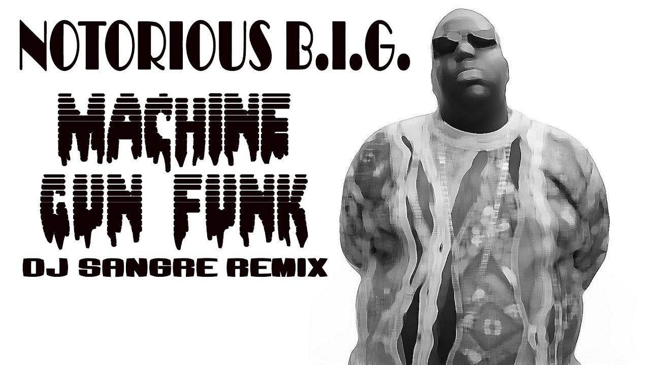 Notorious B.I.G. "Machine Gun Funk (DJ Sangre remix)" - YouTube