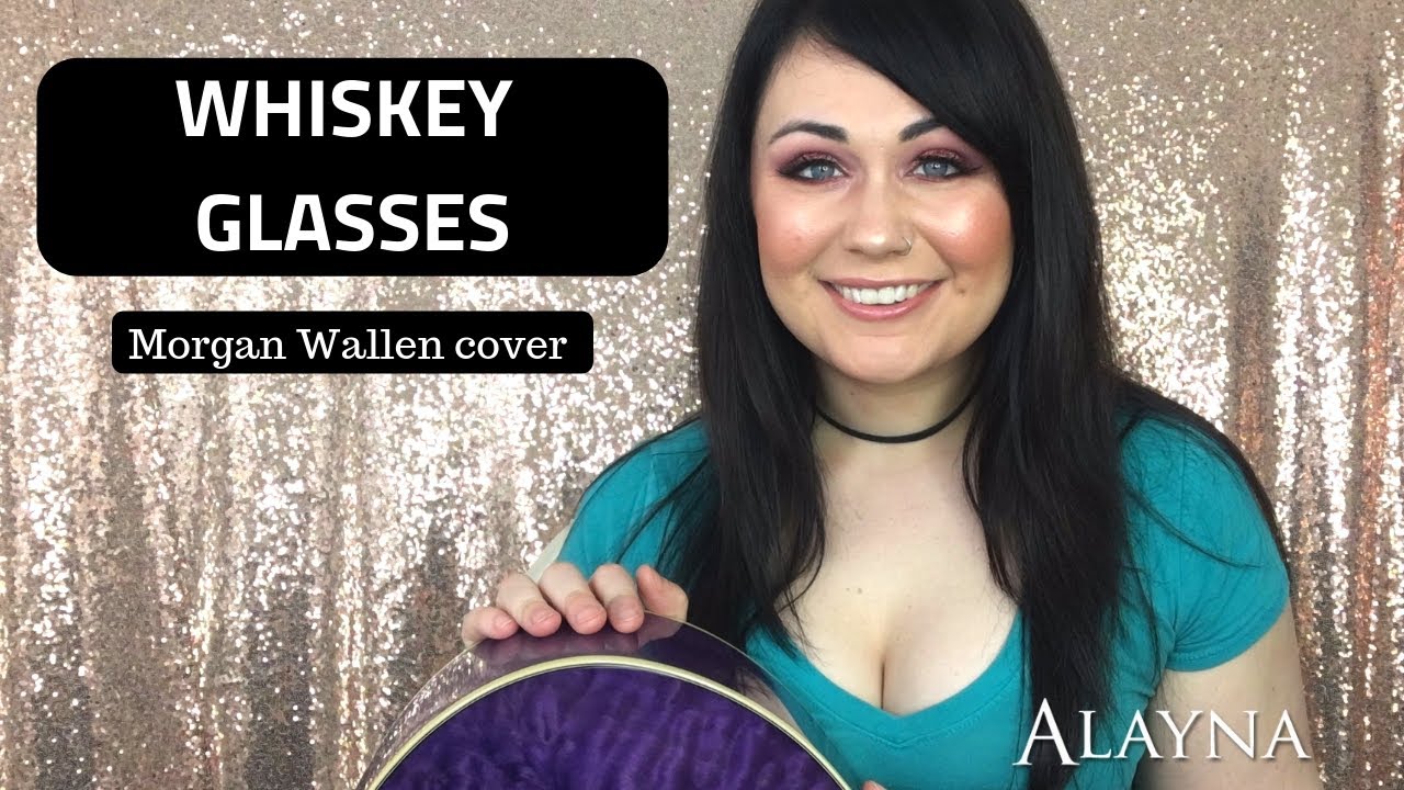 Whiskey Glasses - Morgan Wallen cover Alayna - YouTube