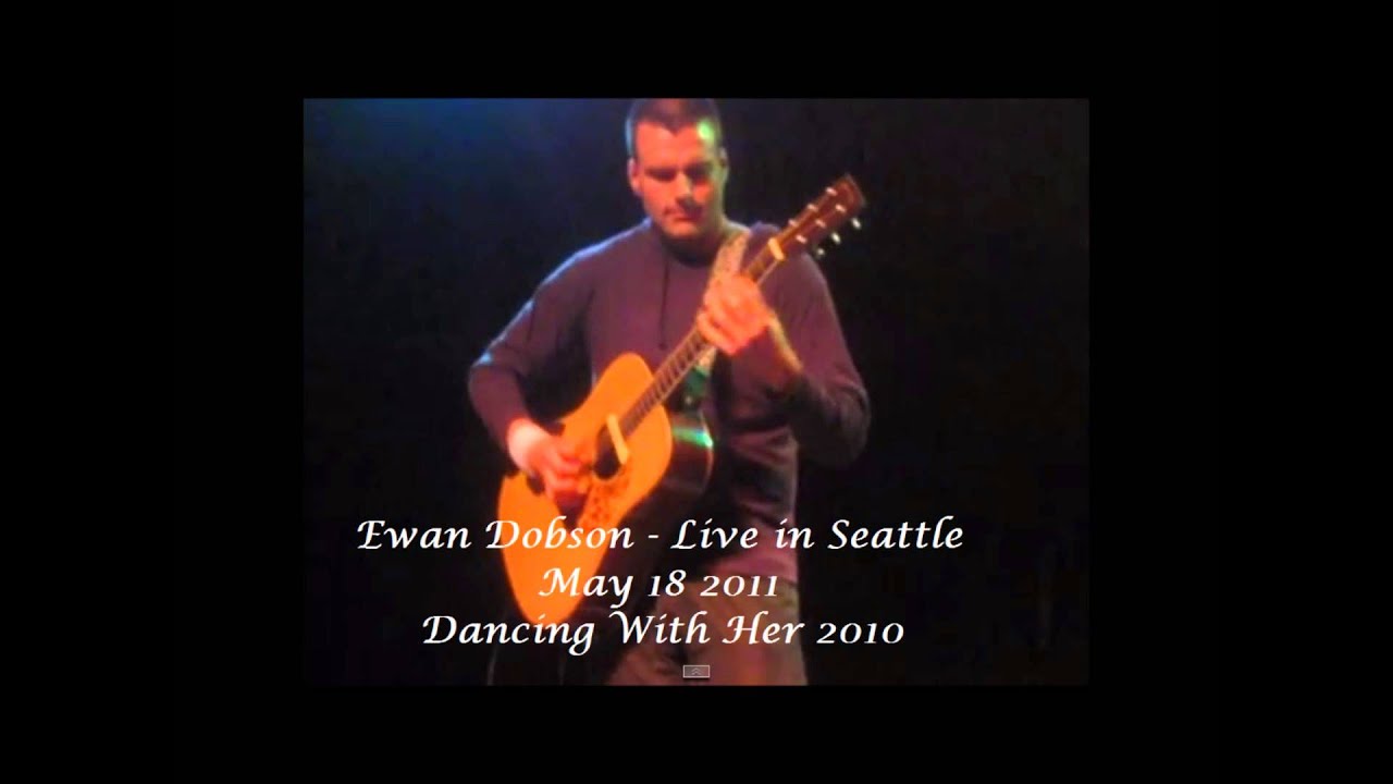 Ewan Dobson - Dancing With Her 2010 (live) - May 18 2011 Seattle, WA ...
