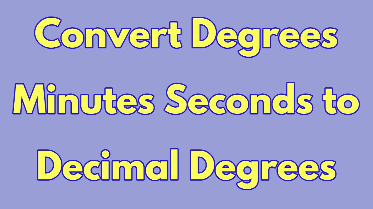 Convert Degrees Minutes Seconds To Decimal Degree Minute Second To Convert Degrees Minutes Seconds To Decimal Degree Minute Second To