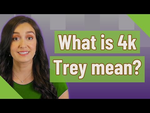 What is 4k Trey mean?