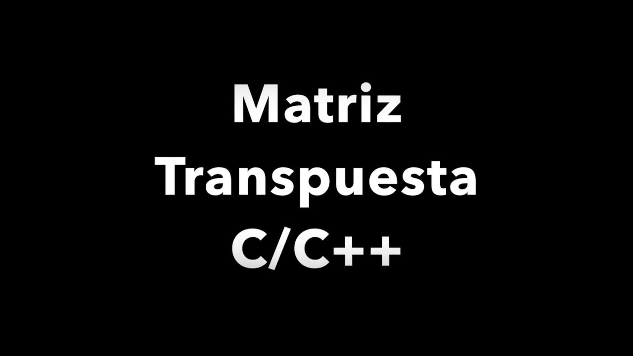 Programación C - Matriz Transpuesta - YouTube