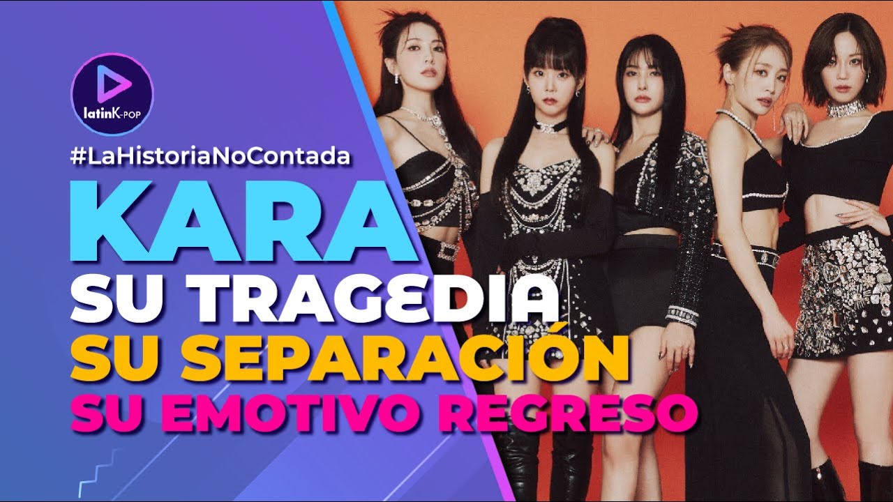 La historia de KARA | TODO sobre su SEPARACIÓN Y su REGRESO (Ep. 2 ...