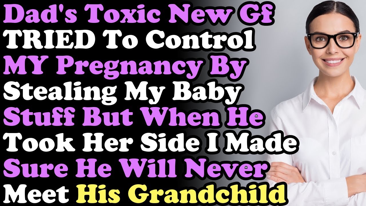 Dad's Toxic New Gf TRIED To Control MY Pregnancy By Stealing My Baby ...