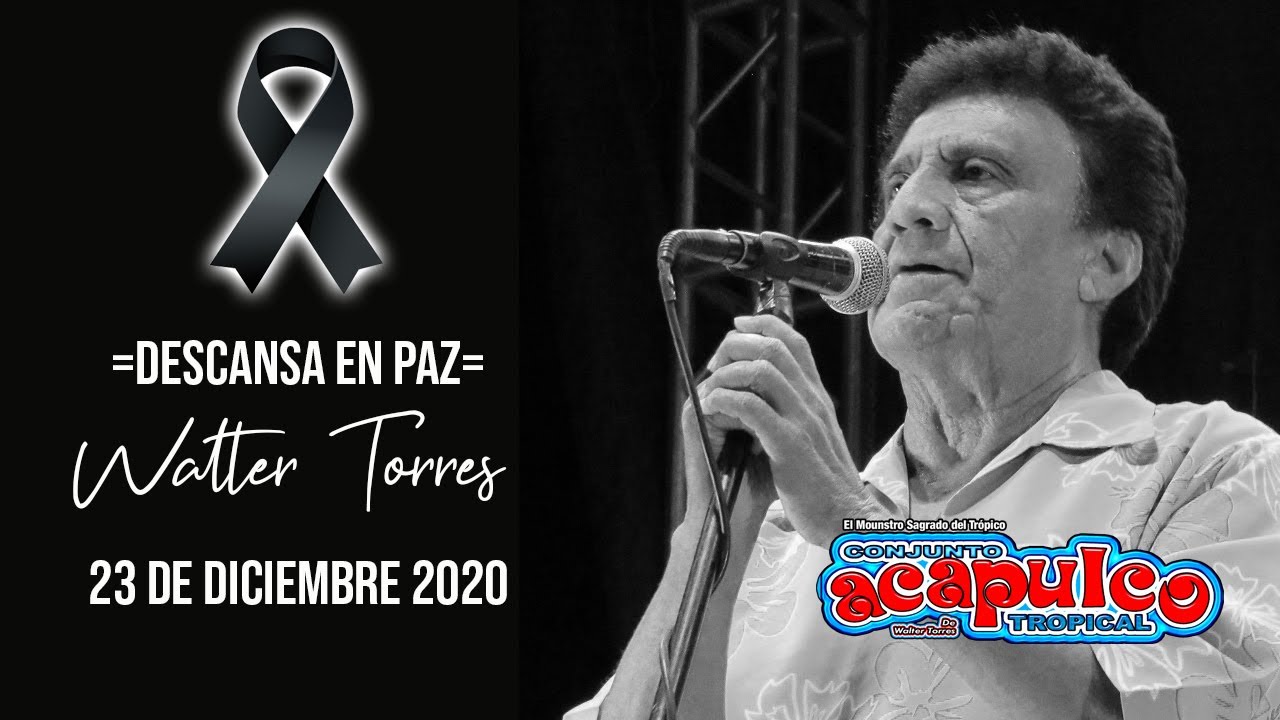 FALLECE ACAPULCO TROPICAL - WALTER TORRES PIERDE LA BATALLA EN SU NATAL ...