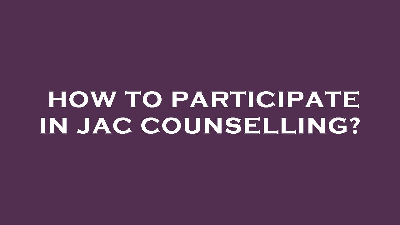 How to participate in jac counselling? - YouTube