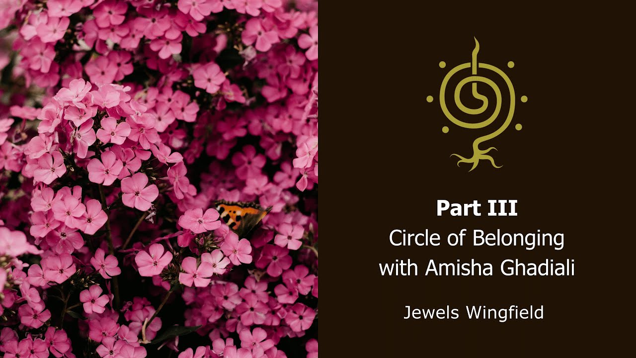 Circle of Belonging with Amisha Ghadiali - Part III - YouTube