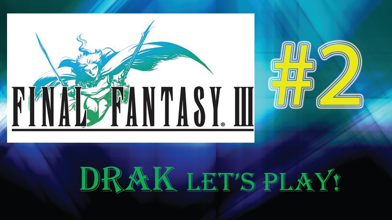 Drak Let's Play: Final Fantasy 3 Part 2 - Our Party is Assembled ...