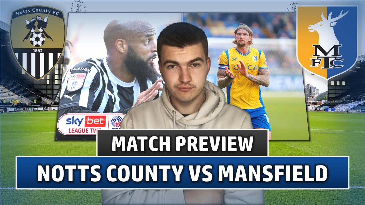 HUGE GAME! Notts County vs Mansfield Town League Two Preview Matchweek ...