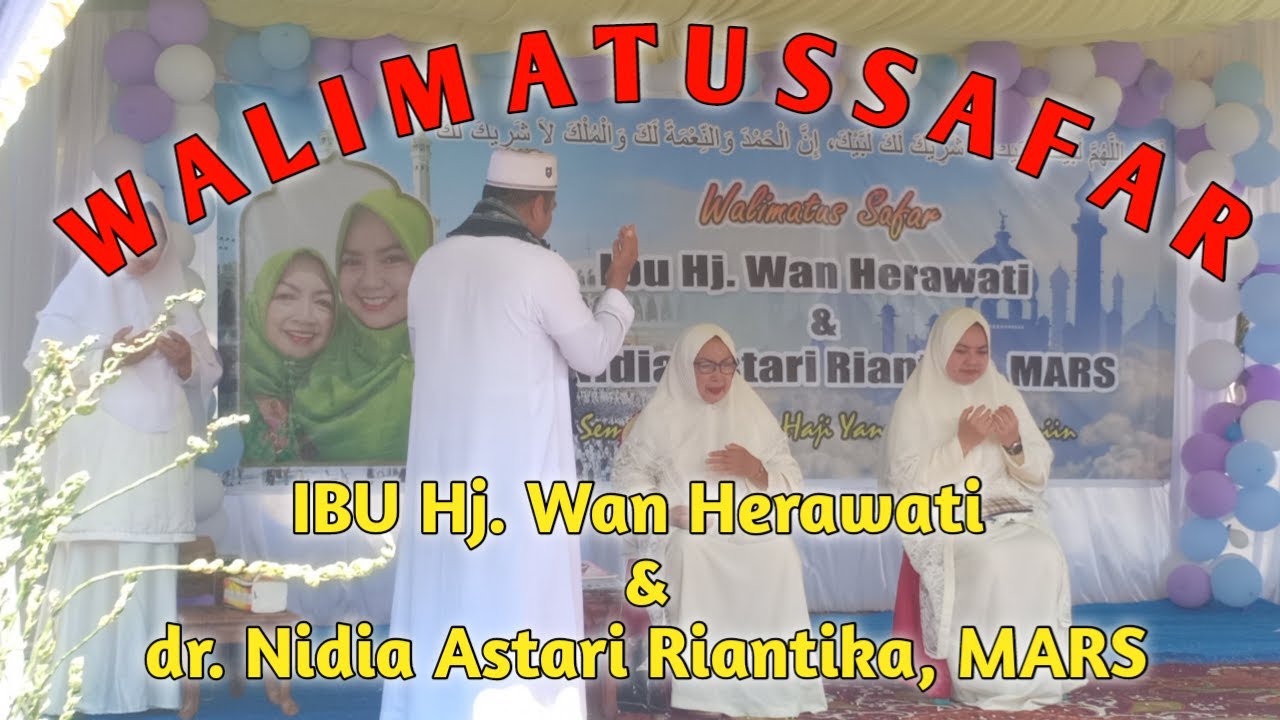 "WALIMATUSSAFAR" Ibu Hj. Wan Herawati & dr. Nidia Astari Riantika, MARS ...