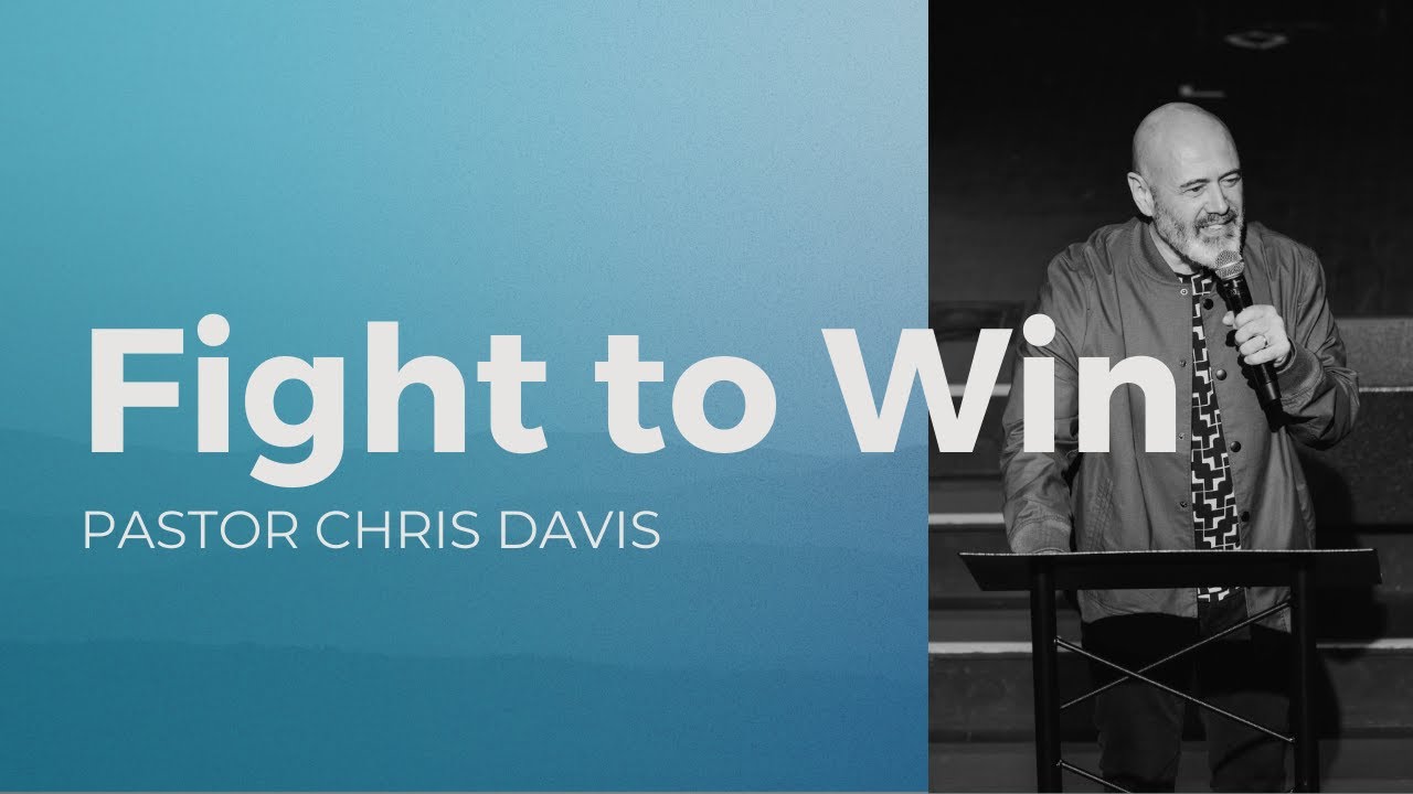 Fight to Win | Pastor Chris Davis - YouTube