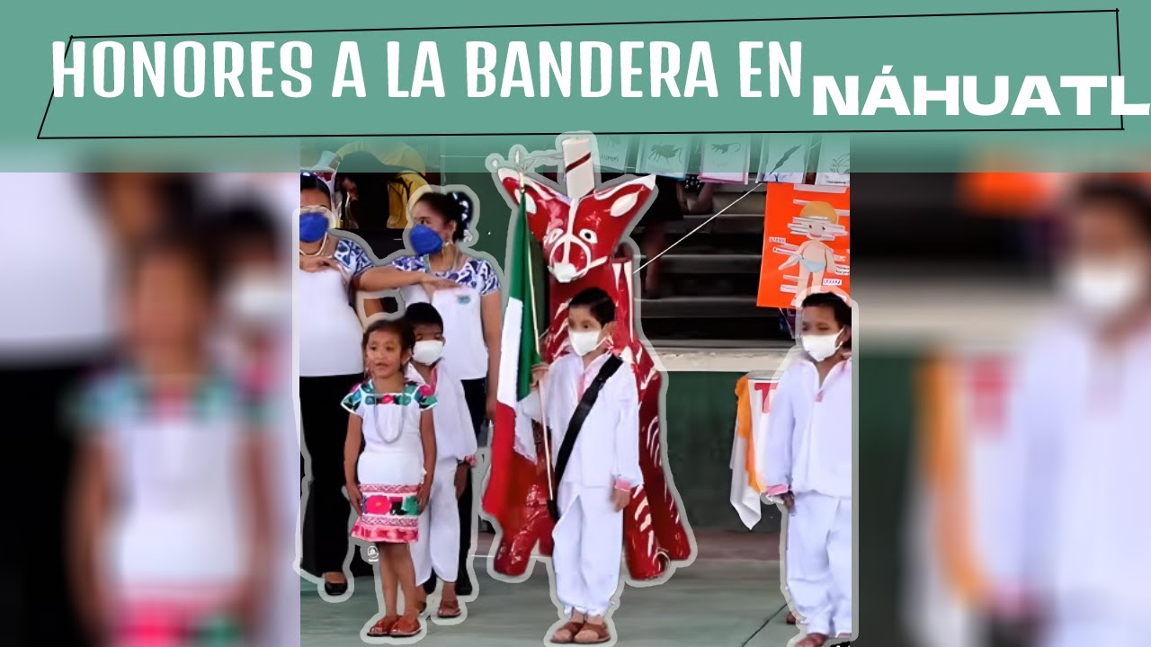 Honores al Bandera en Náhuatl - YouTube