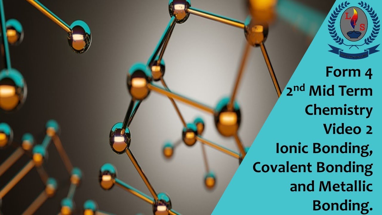 Form 4 - 2nd Mid Term - Chemistry - Video 2 - Ionic Bonding, Covalent ...