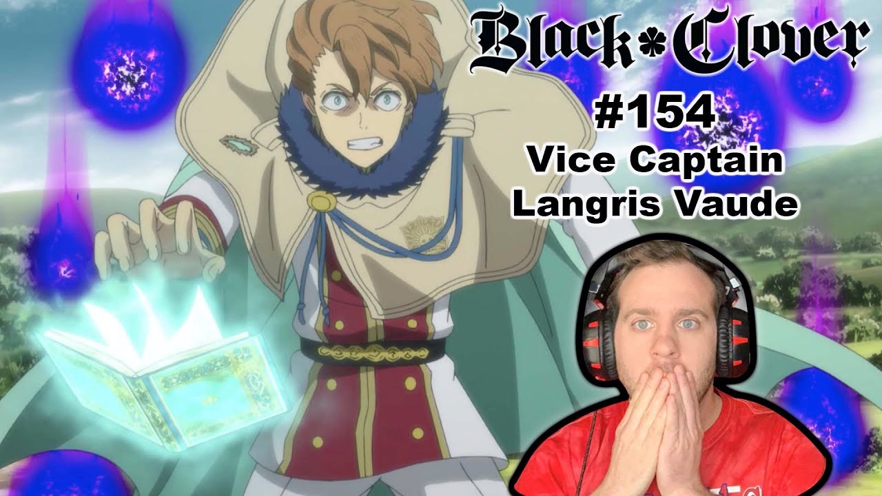 Black Clover Episode 154 " Vice Captain Langris Vaude" Live Reaction ...