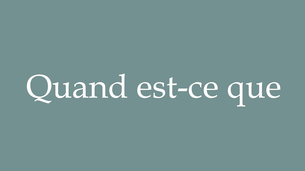 How to Pronounce ''Quand est-ce que'' When doCorrectly in French - YouTube