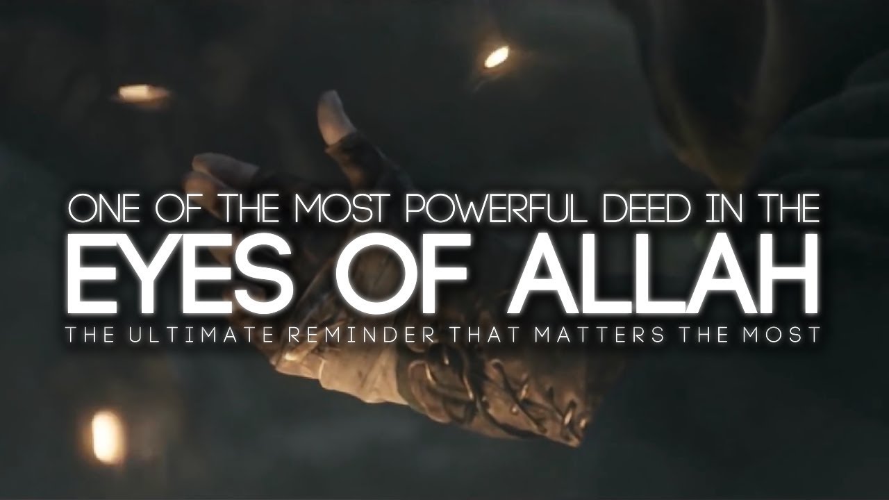 The Most Powerful Deed in The Eyes of Allah - YouTube
