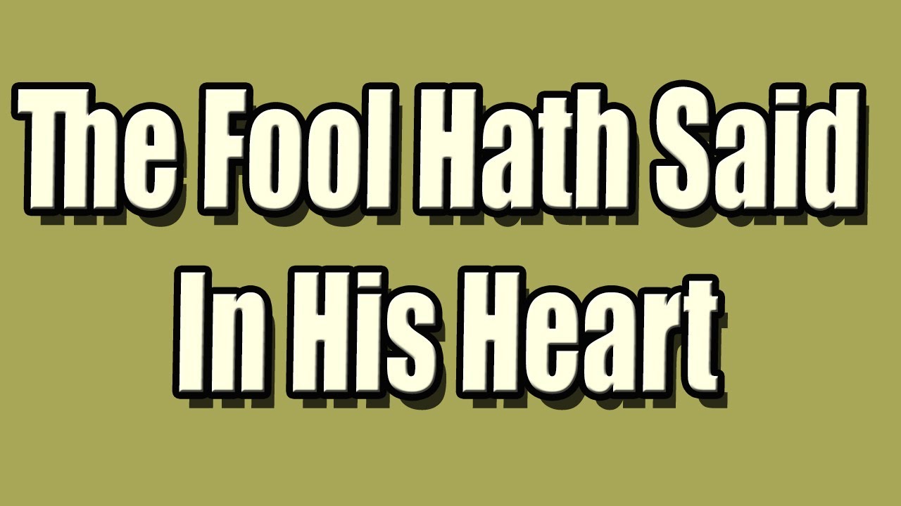 The Fool Hath Said In His Heart That There Is No God - YouTube