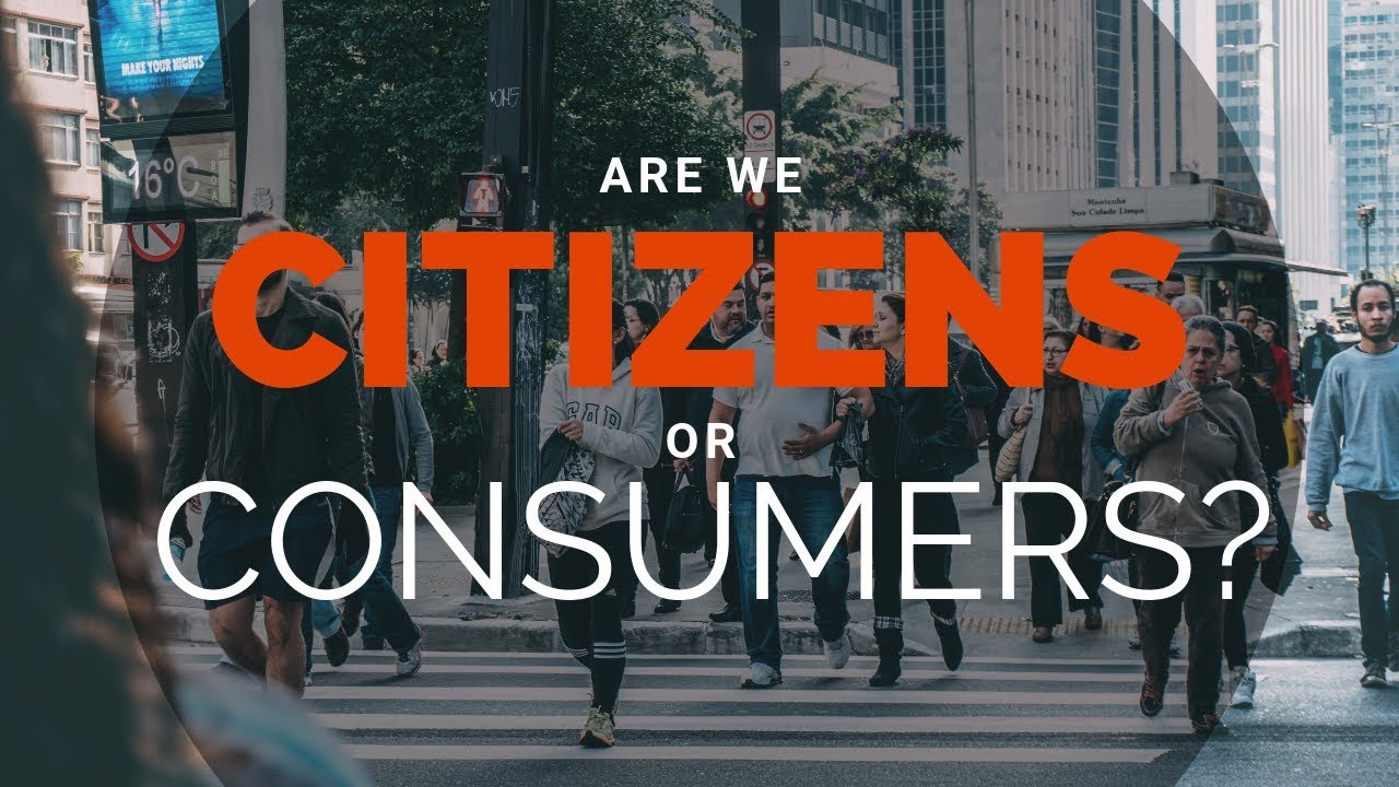 Are we citizens or consumers? - YouTube