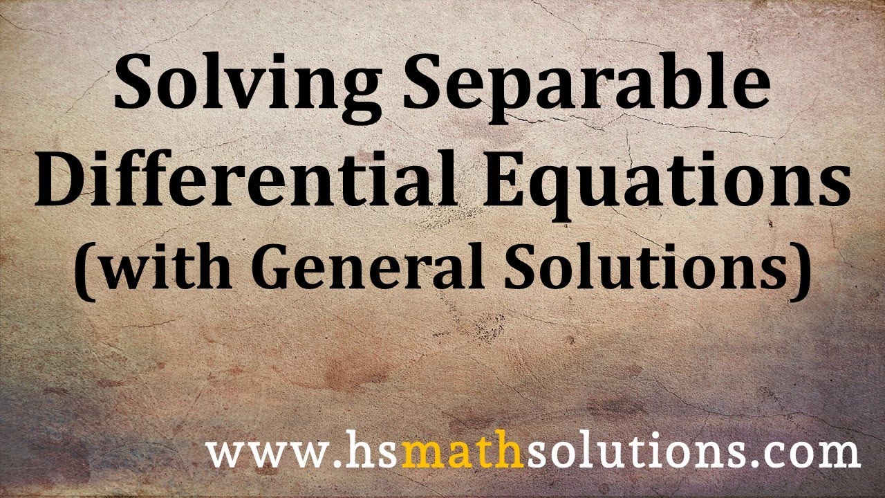 Finding General Solutions of Separable Differential Equations ...