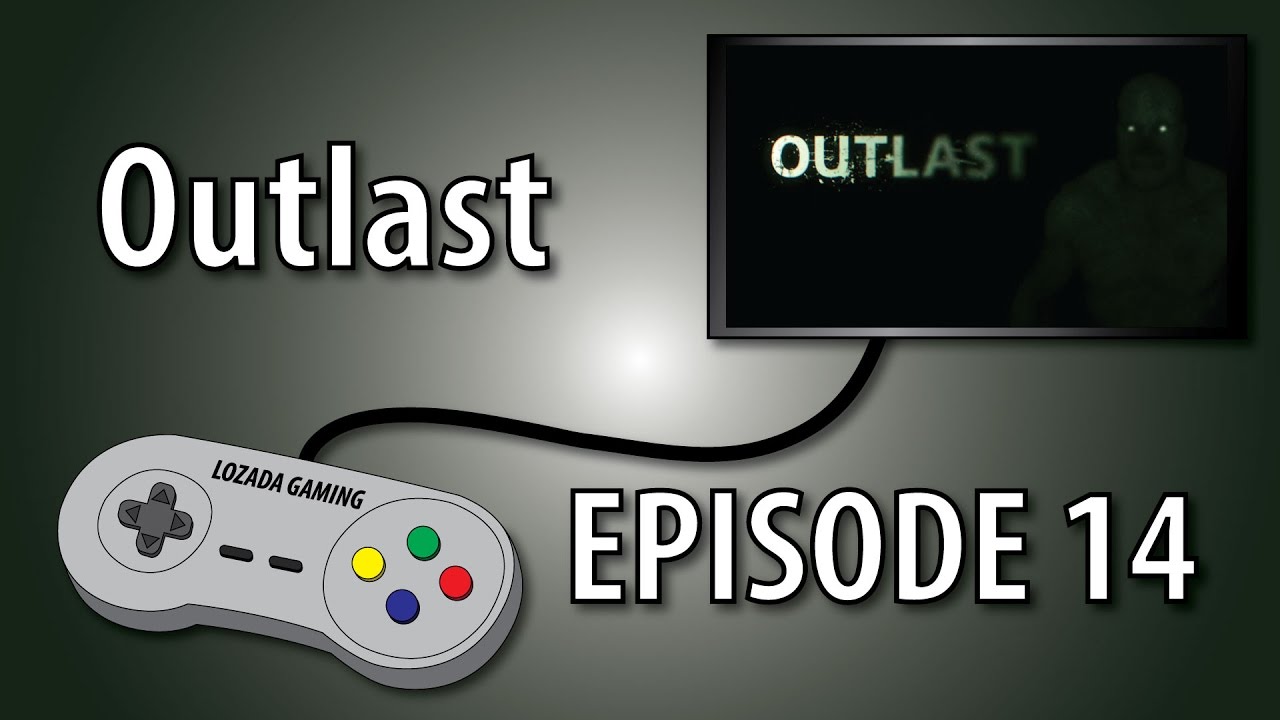 Outlast: Episode 14 - Finally Outside | Lozada Gaming - YouTube