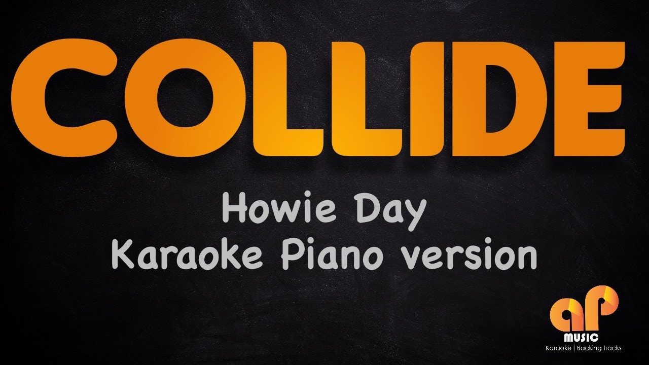 COLLIDE -Howie Day (PIANO KARAOKE VERSION) - YouTube