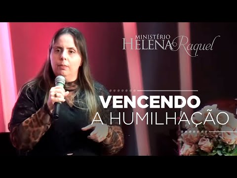 Pastora Helena Raquel | Vencendo na Humilhação