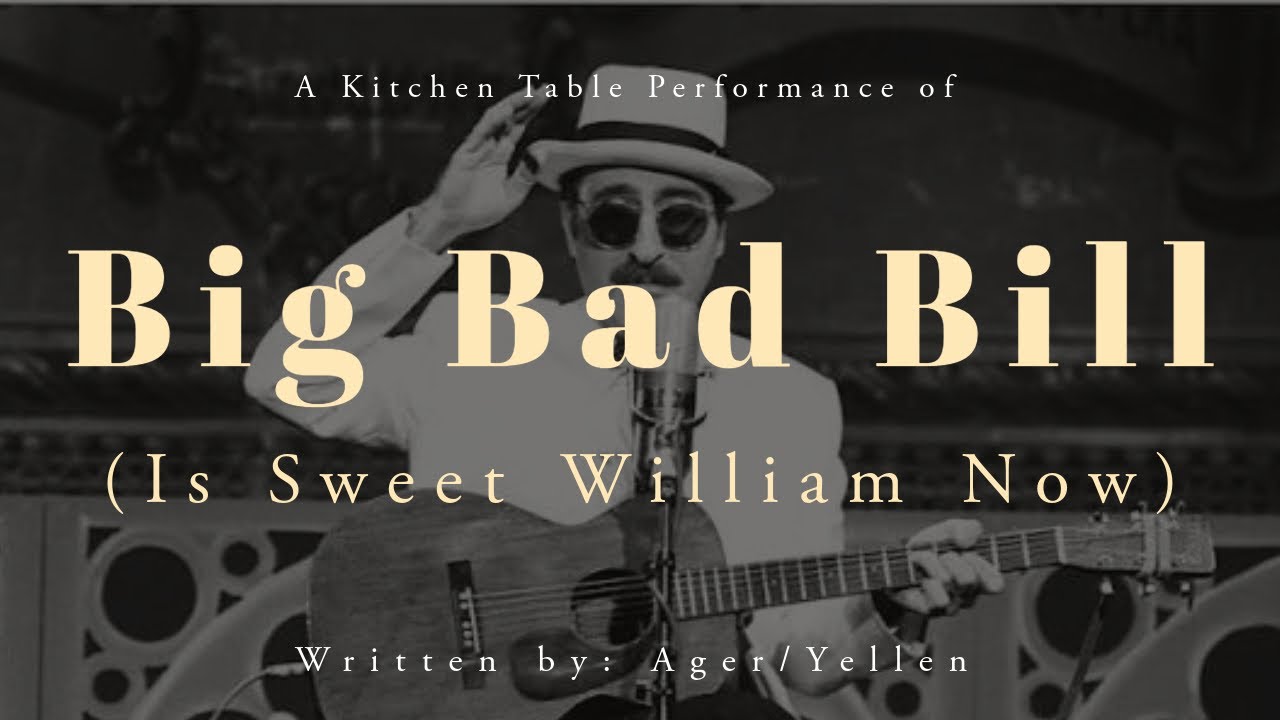 A Kitchen Table Performance of “Big, Bad Bill (Is Sweet William Now ...