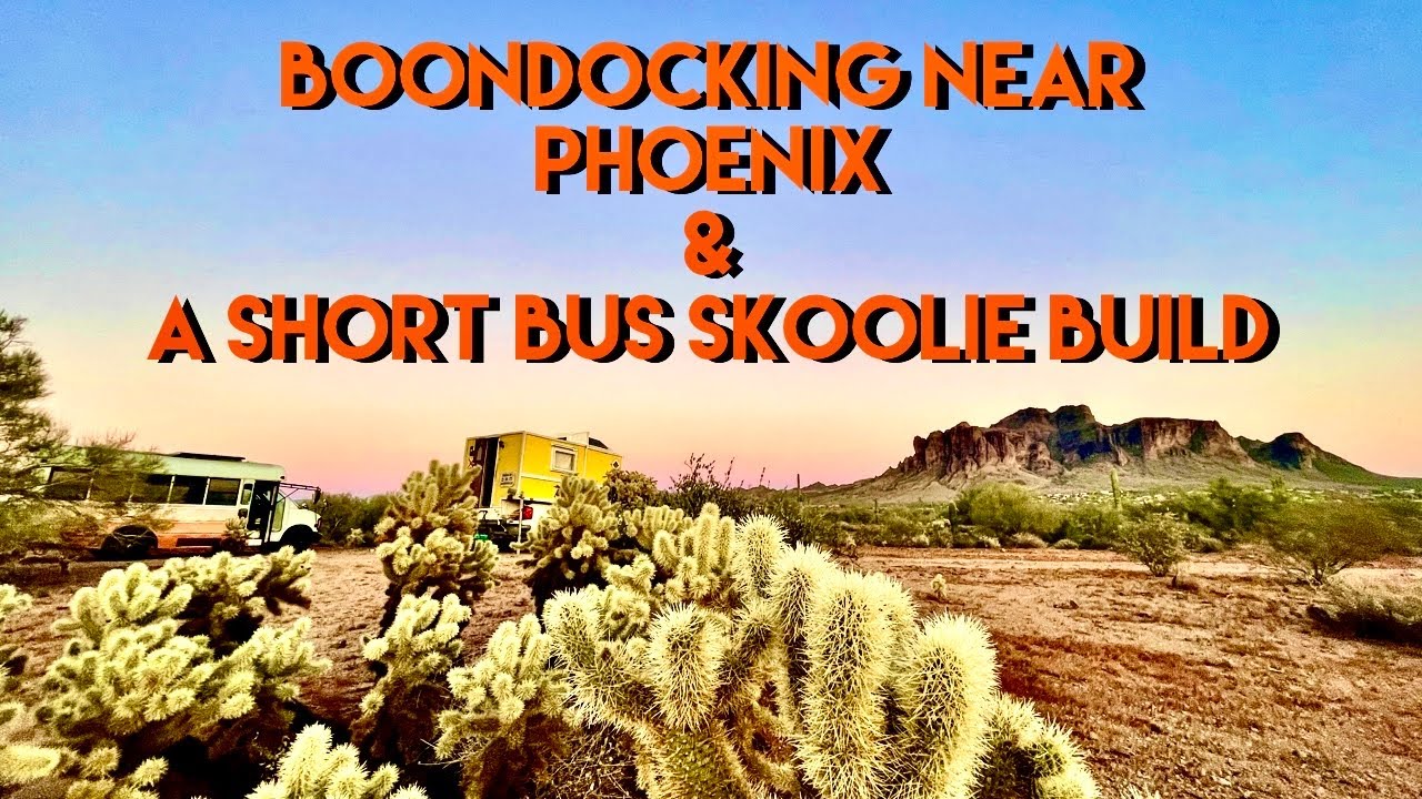 Boondocking Near Phoenix and a Short Bus Skoolie build - YouTube