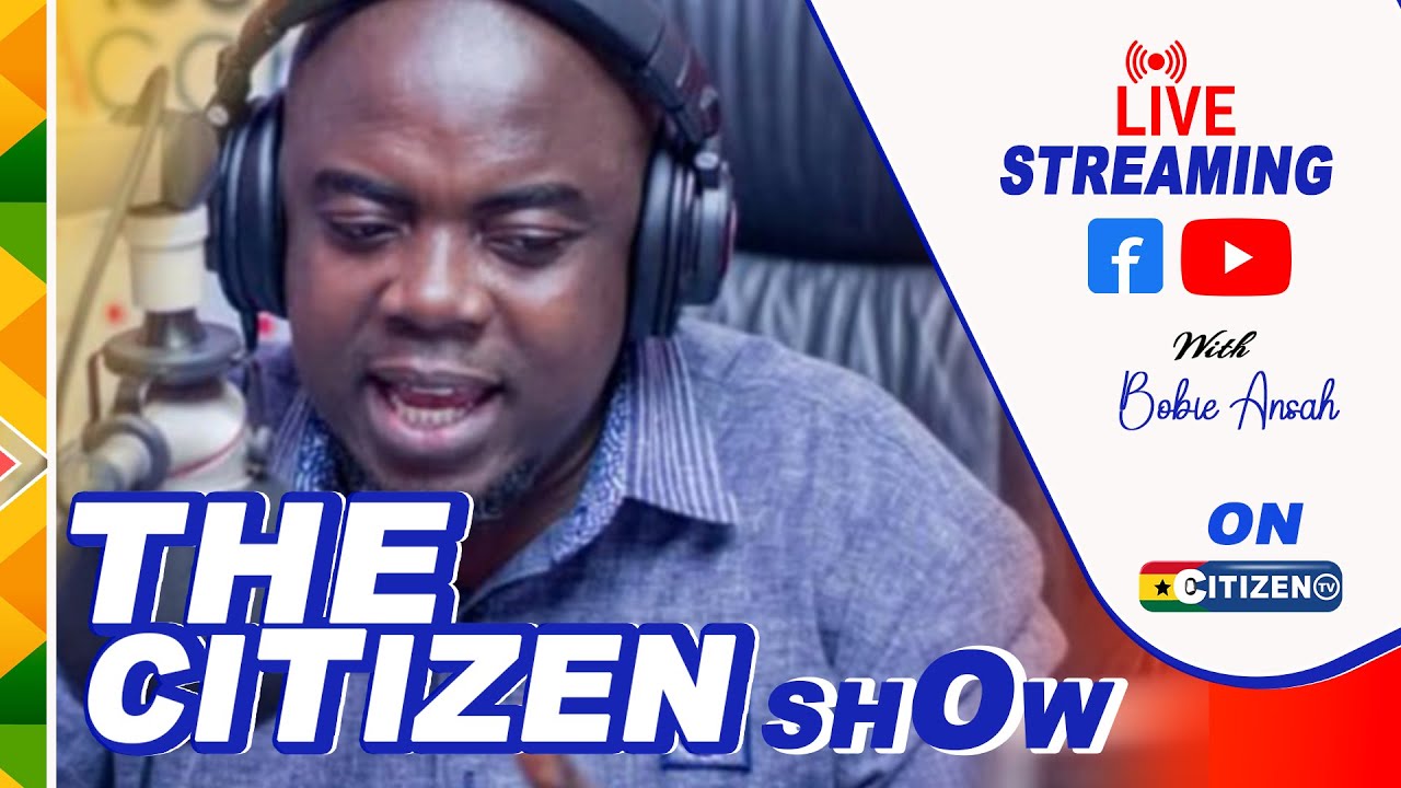 THE CITIZEN SHOW TUESDAY EDITION ||CITIZEN TV GHANA|| 22/10/2024 - YouTube
