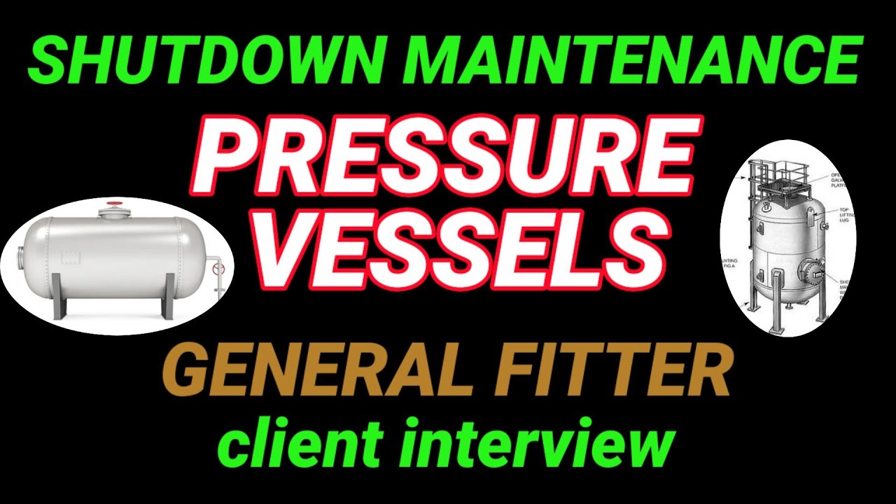 Pressure vessels shutdown maintenance. General fitter client interview ...