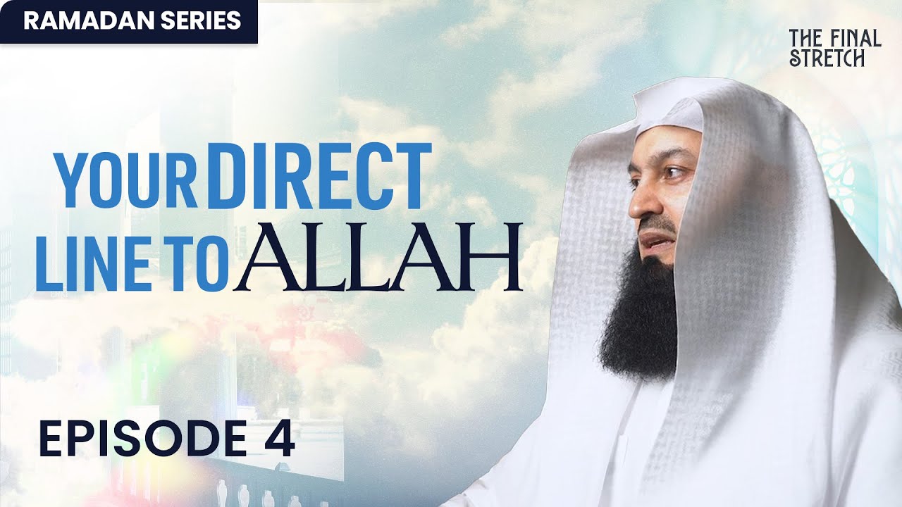 Dua: Your Direct Line to Allah - Episode 4 - The Final Stretch - Mufti ...
