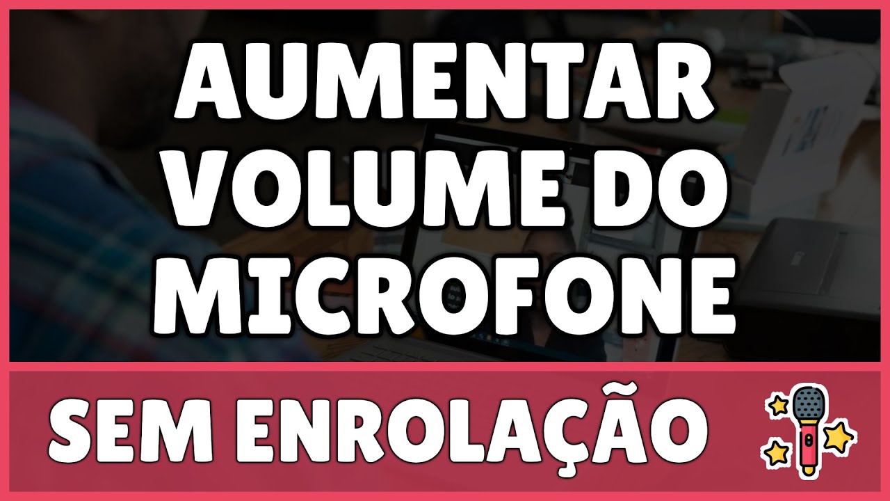 Como Aumentar Volume do Microfone - YouTube