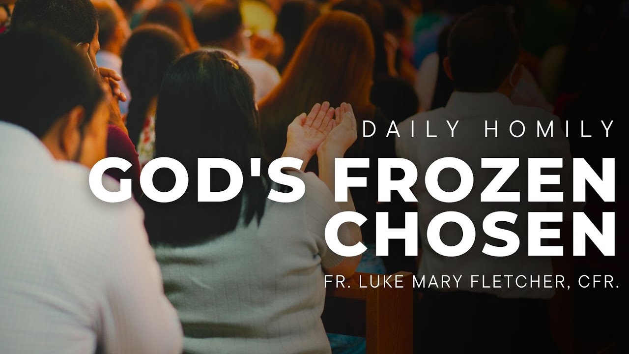 Are You One of God’s Frozen Chosen? | Fr. Luke's Homily March 24th 2025 ...