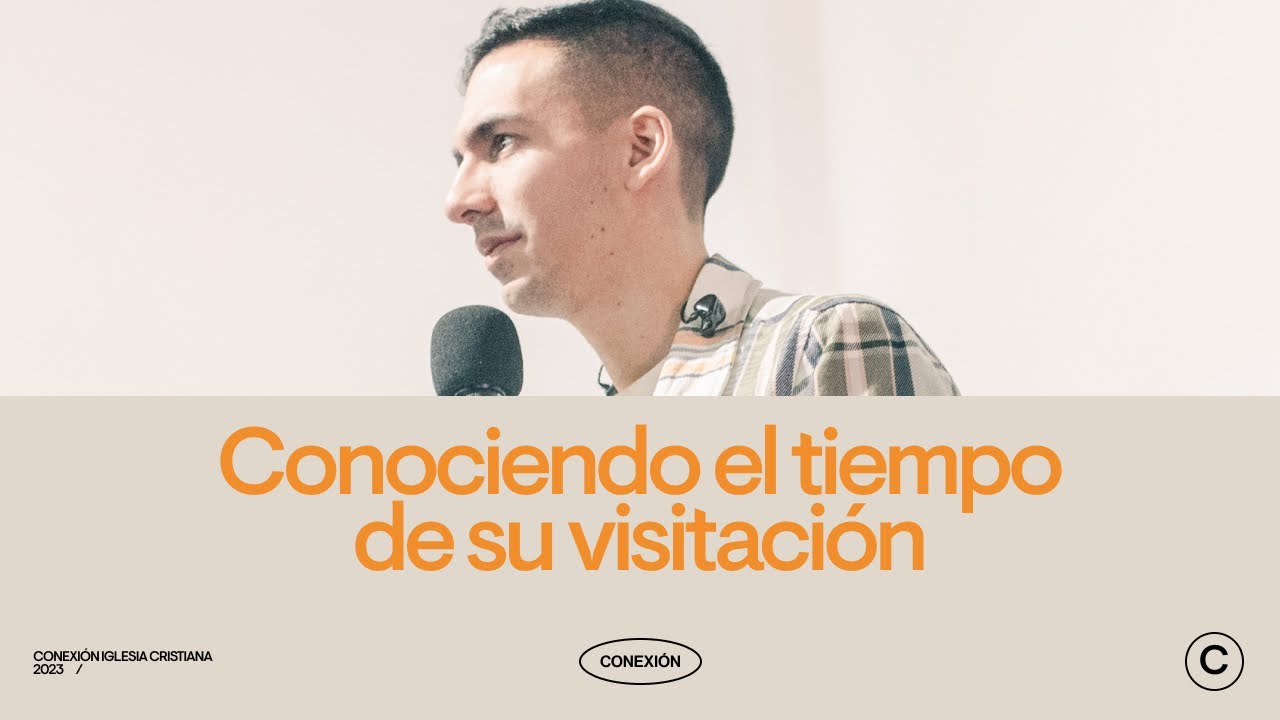 Conociendo el tiempo de su visitación | Andy Bernal - CONEXIÓN - YouTube