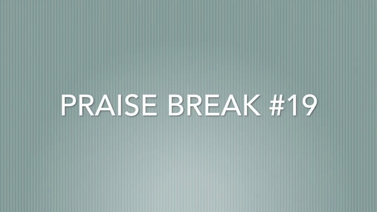Praise Break #19 - YouTube